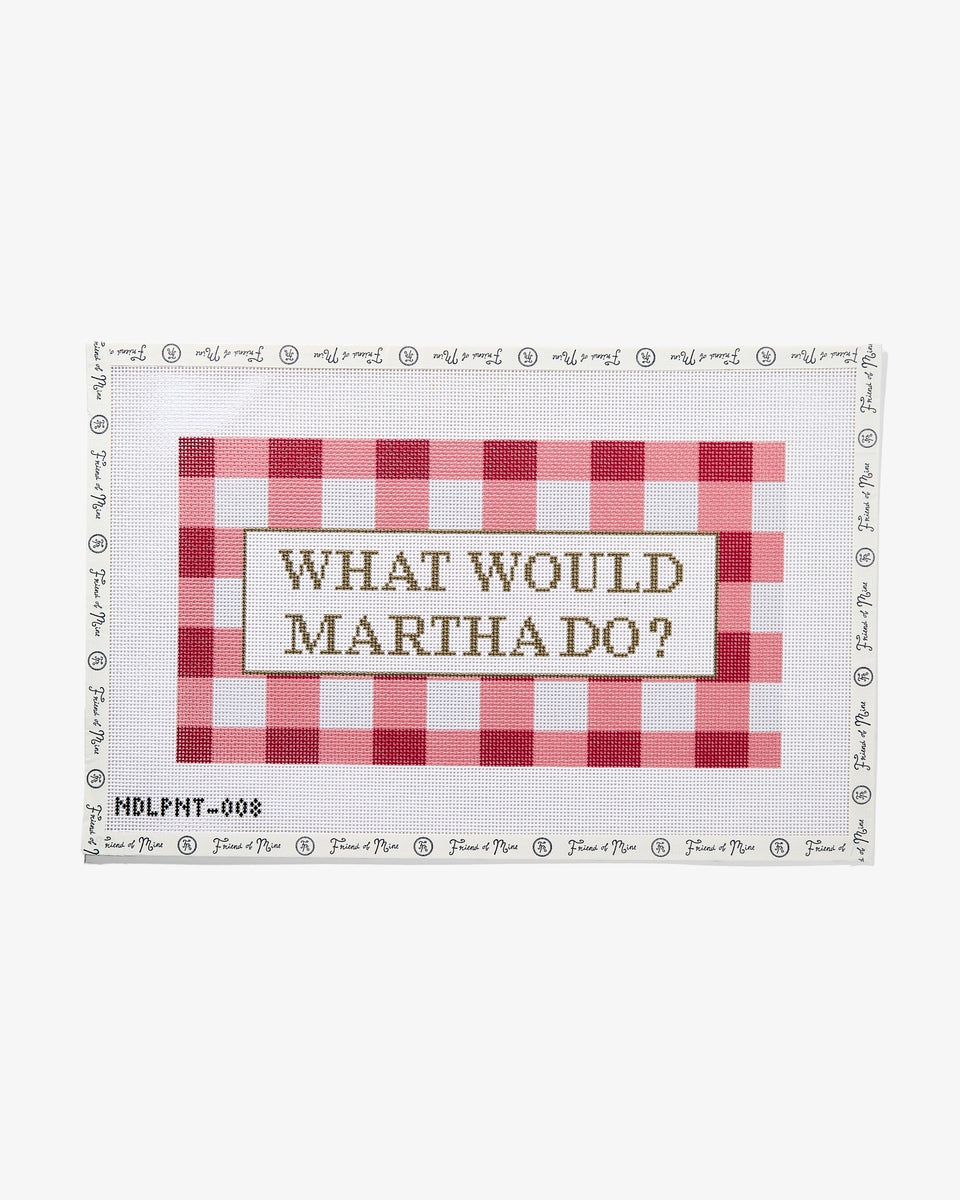 What Would Martha Do Needlepoint Canvas (Wholesale Preorder) – Friend ...